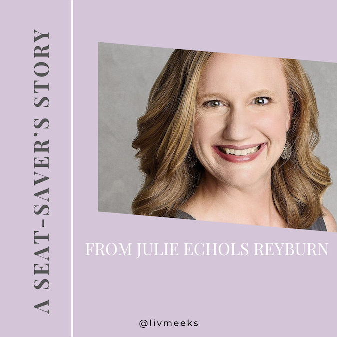 A SEAT-SAVER’S STORY: FROM JULIE ECHOLS REYBURN – Olivia Meeks